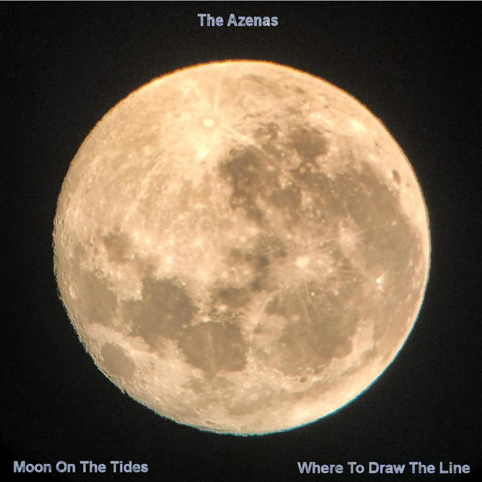 Moon on the Tides / Where to Draw the Line | The Azenas