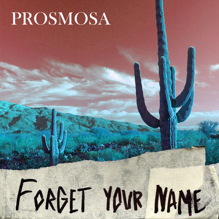 Forget Your Name | Prosmosa