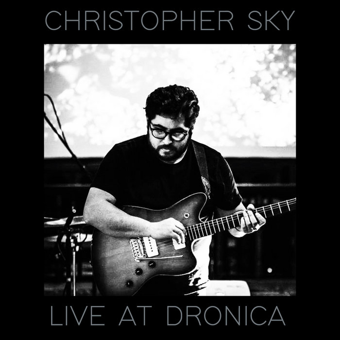 Live at Dronica | Christopher Sky