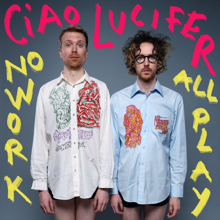No Work All Play | Ciao Lucifer