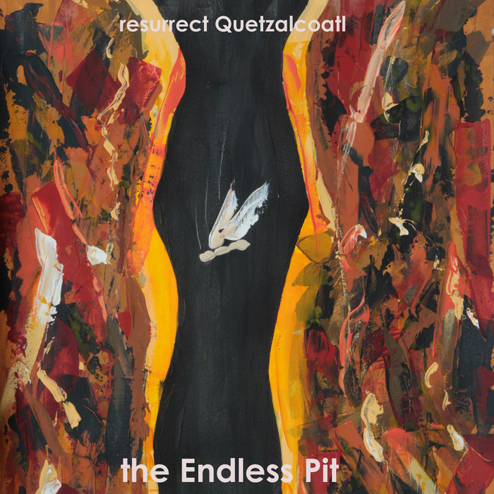 the Endless Pit | resurrect Quetzalcoatl