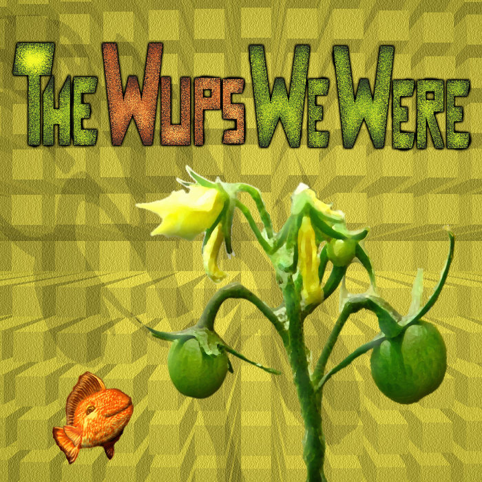 The Wups We Were | Wups