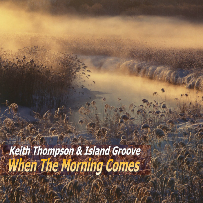 When The Morning Comes (RF1) | Keith Thompson & Island Groove | Keith ...