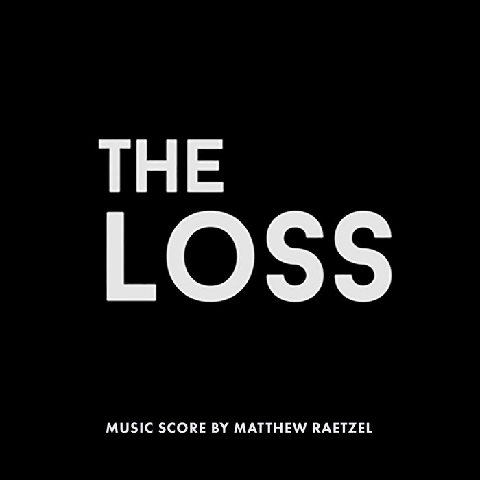 The Loss (Original Motion Picture Soundtrack) | Matthew Raetzel