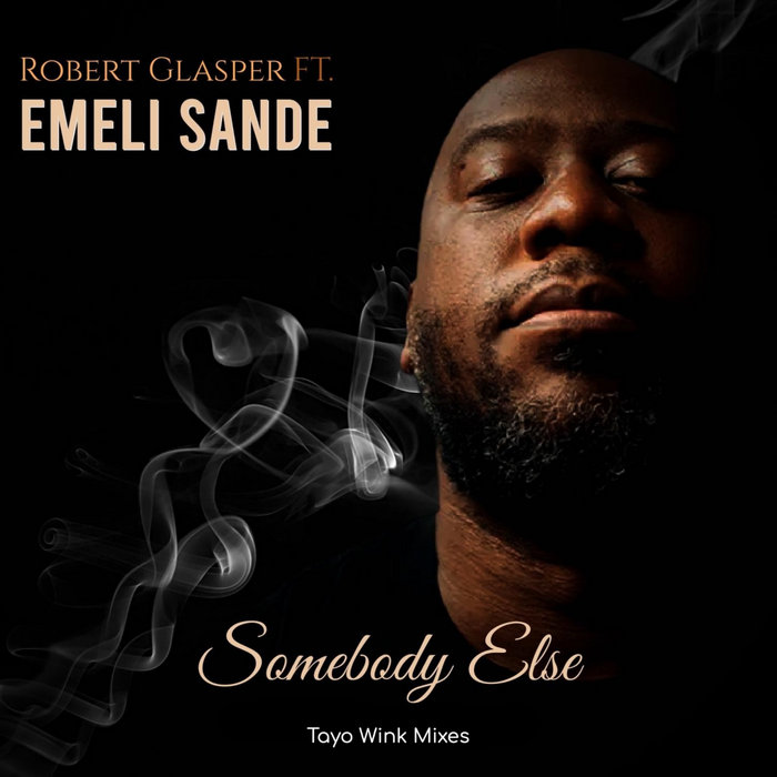 Robert Glasper Feat. Emeli Sande - Somebody Else (Tayo Wink Mixes ...