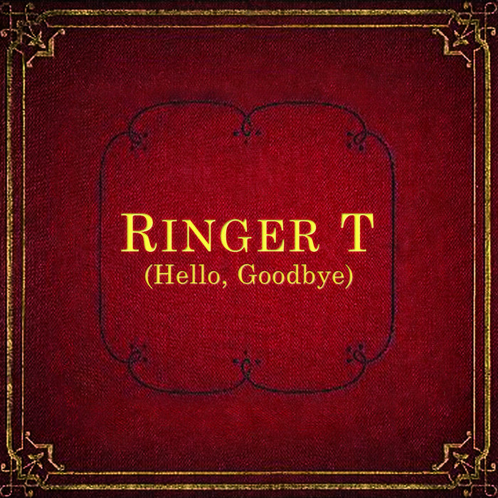Hello, Goodbye | Ringer T