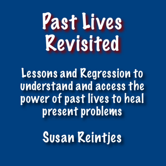 Past Lives Revisited | Susan Reintjes