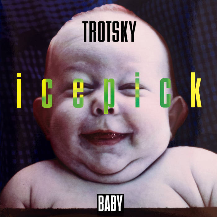 Baby | Trotsky Icepick