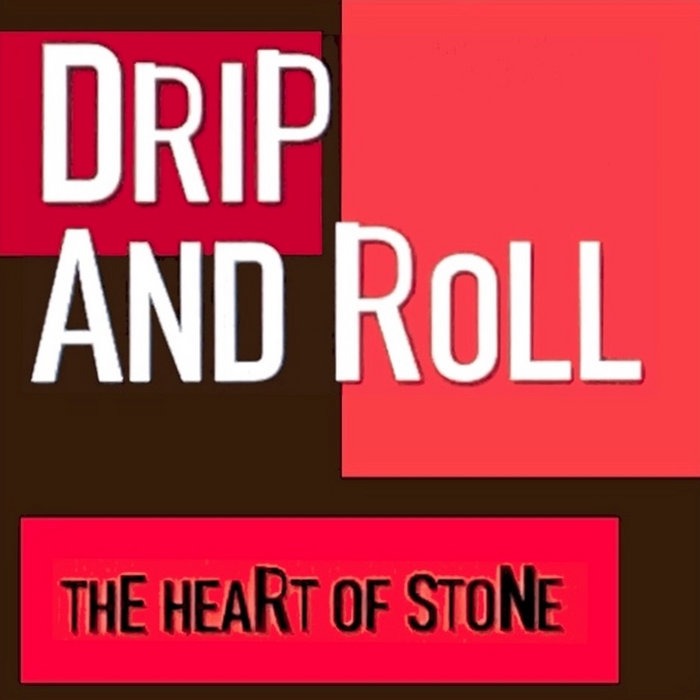 DRIP AND ROLL | THE HEART OF STONE