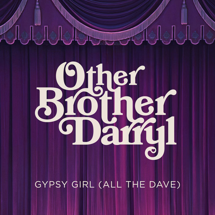Gypsy Girl (All the Dave) | Other Brother Darryl