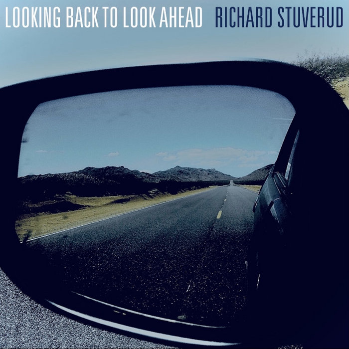 LOOKING BACK TO LOOK AHEAD | Richard Stuverud