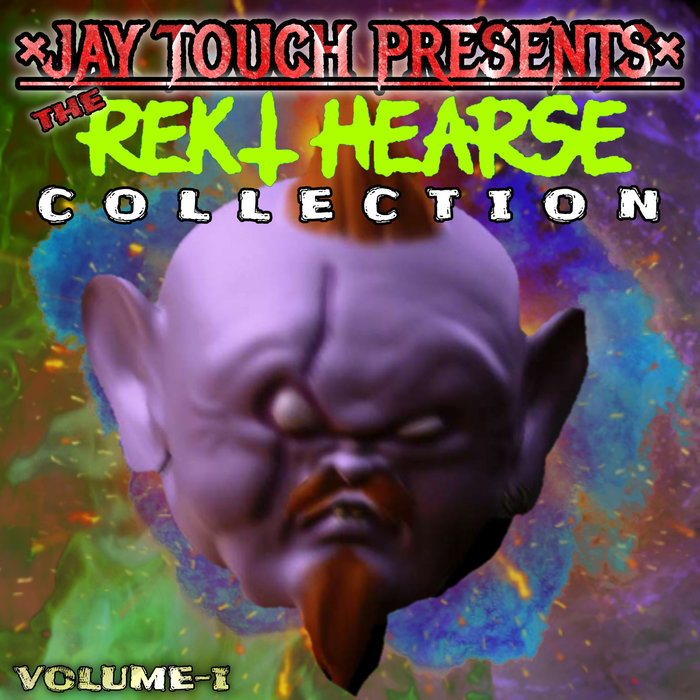 The Jay Touch/Rekt Hearse Collection | Jay Touch Presents/Rekt Hearse ...