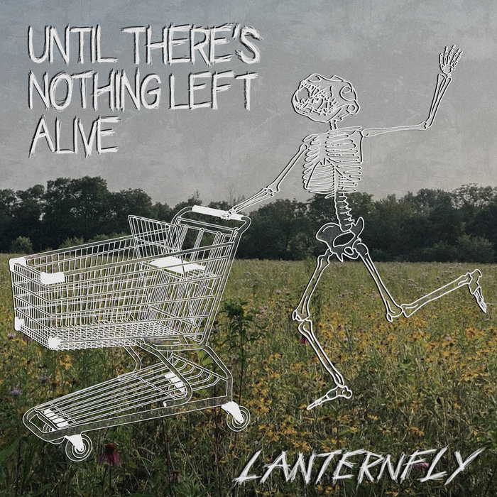 Until There's Nothing Left Alive | Lanternfly