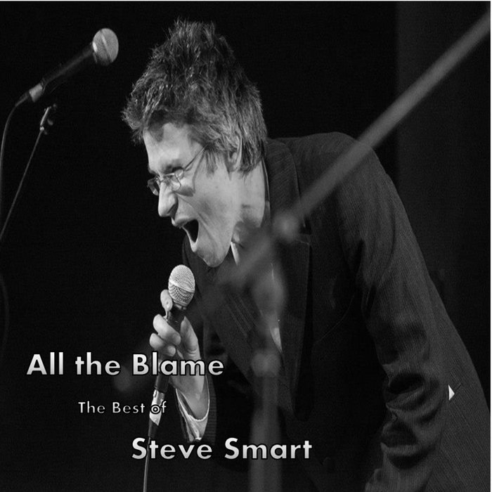 All The Blame - the best of Steve Smart | Steve Smart Poetry & Music