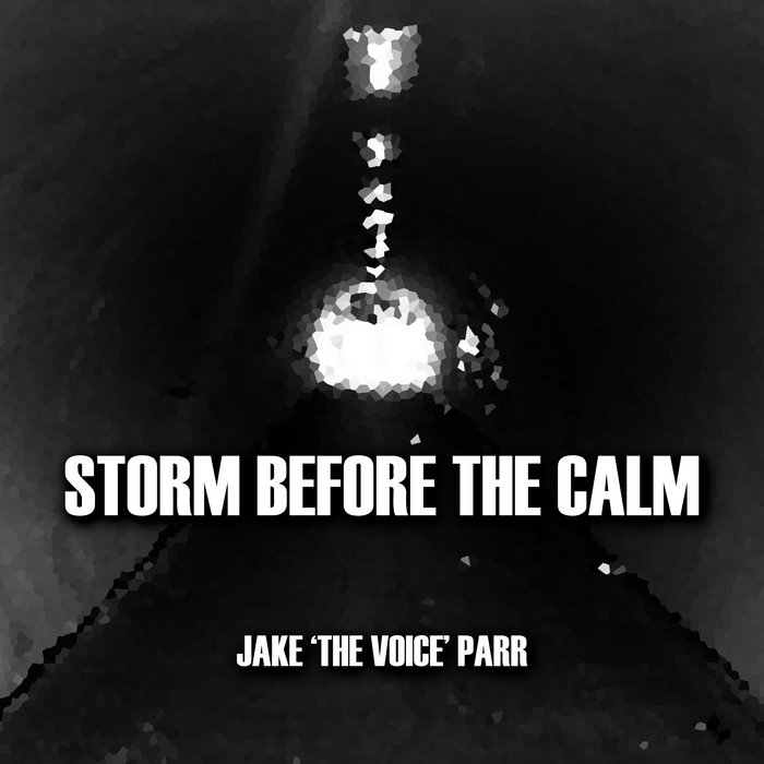 Storm Before The Calm | Jake 'The Voice' Parr