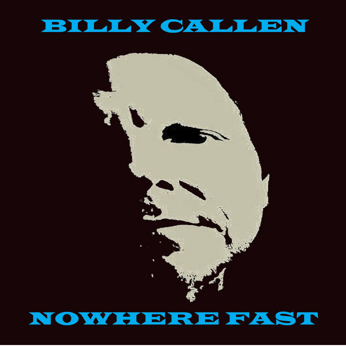 Nowhere Fast | Billy Callen