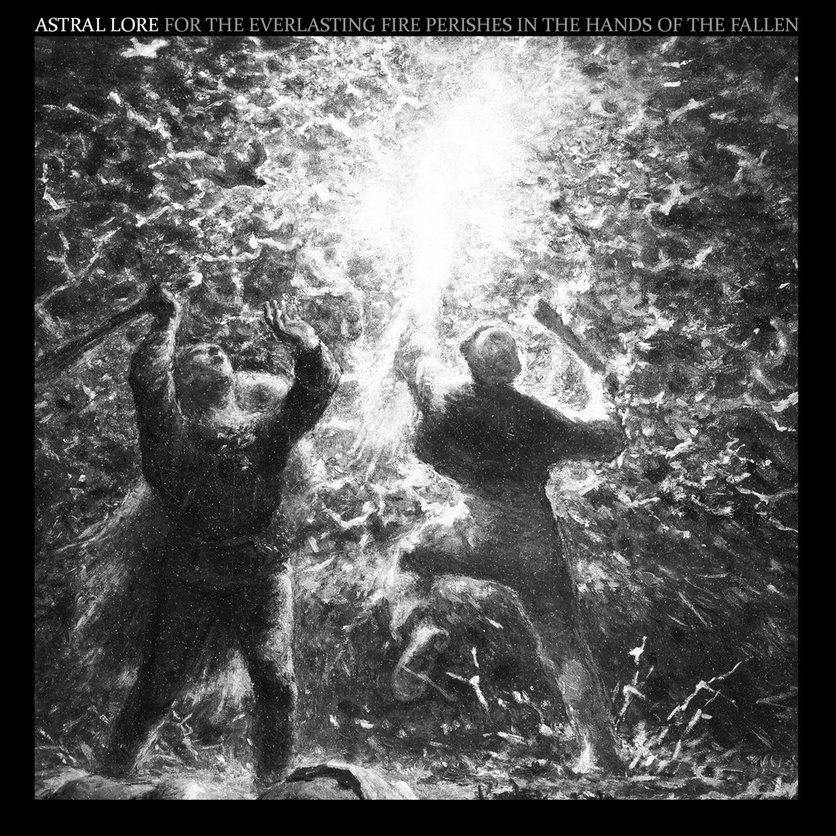 For the everlasting fire perishes in the hands of the fallen | ASTRAL ...