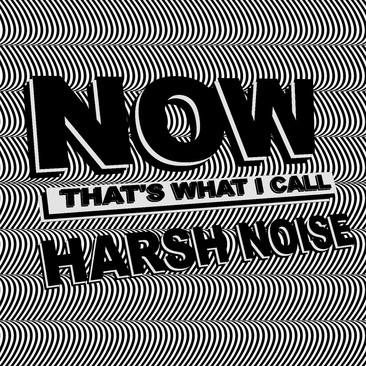 Now That's What I Call Harsh Noise | various artists | Piercing Insanity