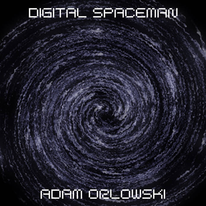 Digital Spaceman | Adam Orlowski
