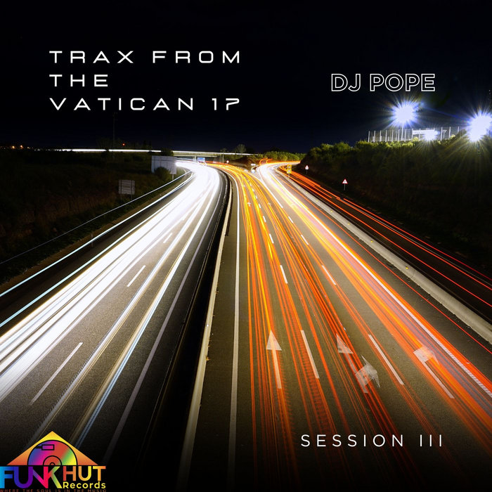DjPope Trax From The Vatican 17 "Session III" | DjPope | Funkhut Records