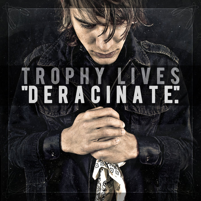 Deracinate. | Trophy Lives