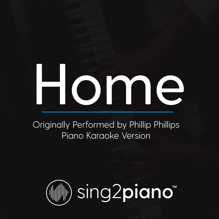 Home (Originally Performed By Phillip Phillips) [Piano Karaoke Version ...