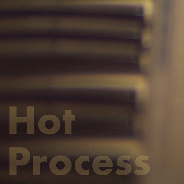 Hot Process | Hot Process
