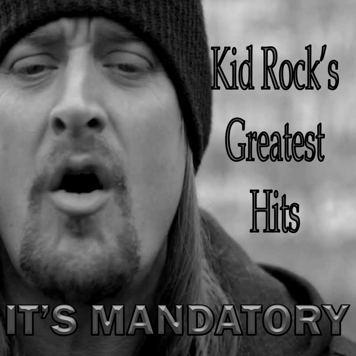 It's Mandatory: Kid Rock's Greatest Hits | Kid Rock | Minimal Extreme ...