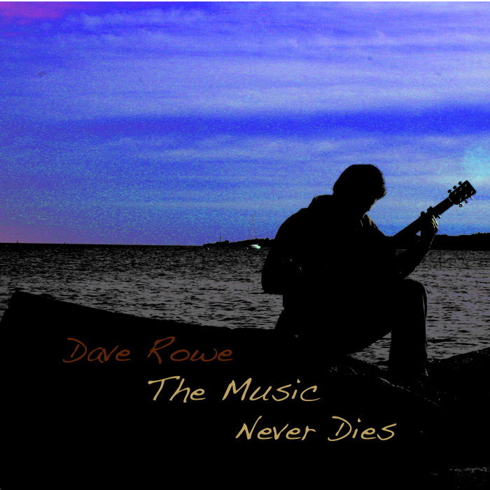 The Music Never Dies | Dave Rowe