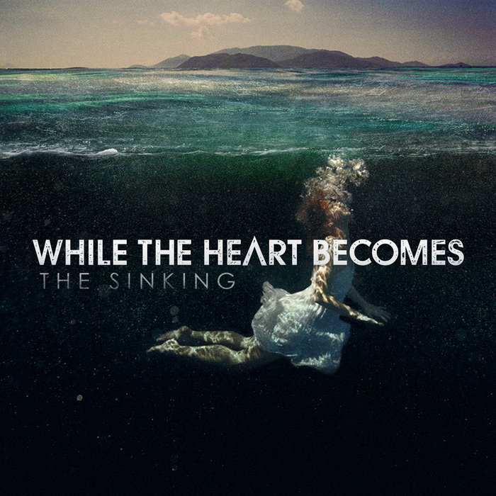 The Sinking | While The Heart Becomes