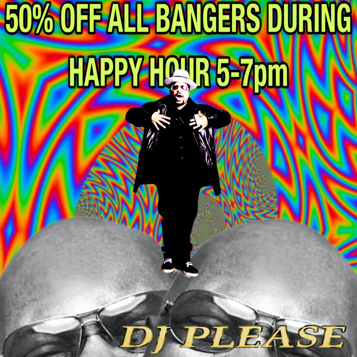 50% OFF ALL BANGERS DURING HAPPY HOUR 5-7PM | DJ Please
