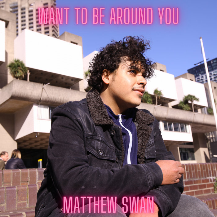 Want To Be Around You | Matthew Swan