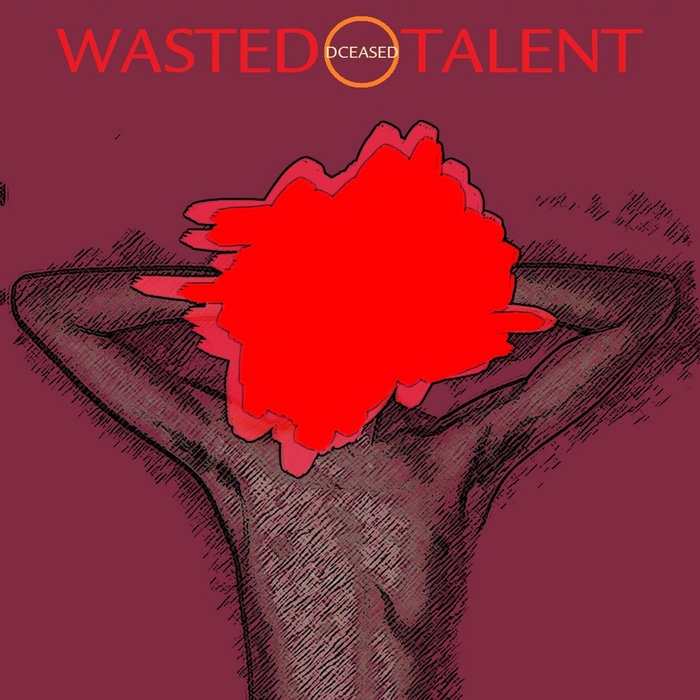 Wasted Talent | Dceased