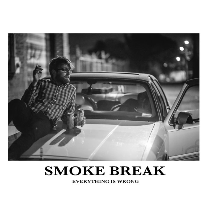 Everything Is Wrong | Smoke Break