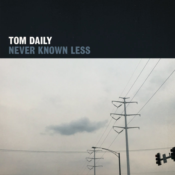 Never Known Less | Tom Daily