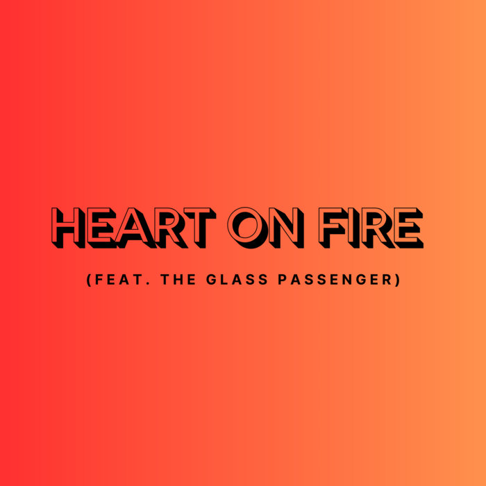 Heart On Fire (feat. The Glass Passenger) | Garbs