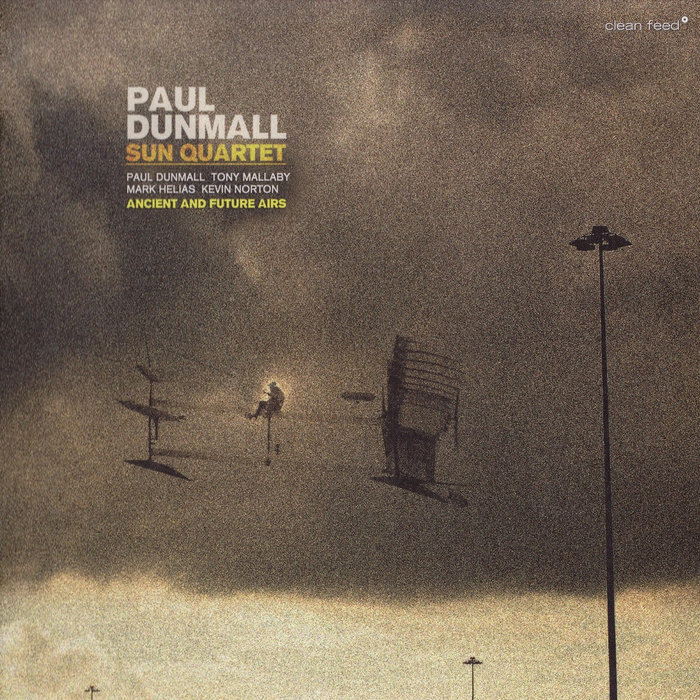 Ancient and Future Airs | Paul Dunmall Sun Quartet | Clean Feed