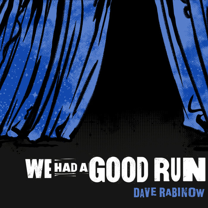 We Had A Good Run | Dave Rabinow