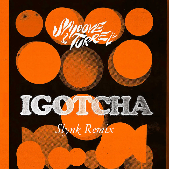 IGOTCHA (Slynk Remix) | Smoove & Turrell