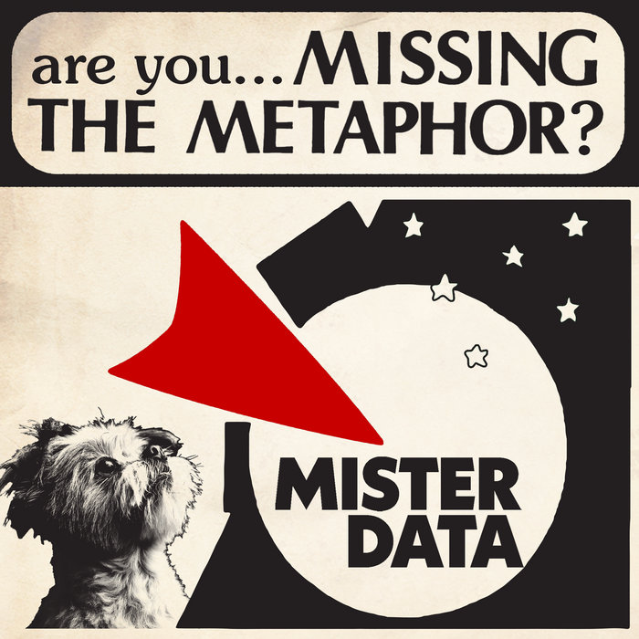 Missing The Metaphor | Mister Data
