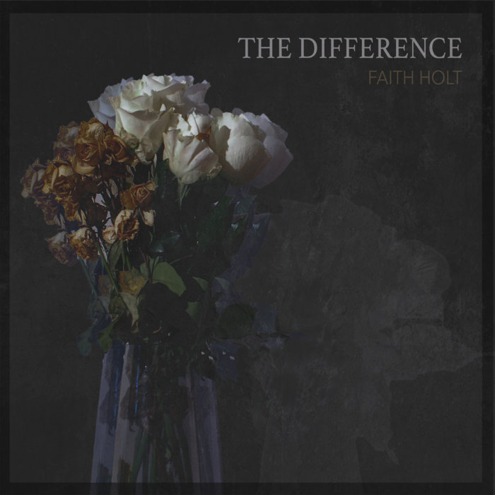 The Difference | Faith Holt