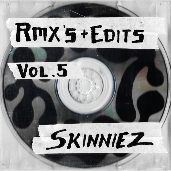 RMX'S & EDITS VOL.5 | SKINNIEZ