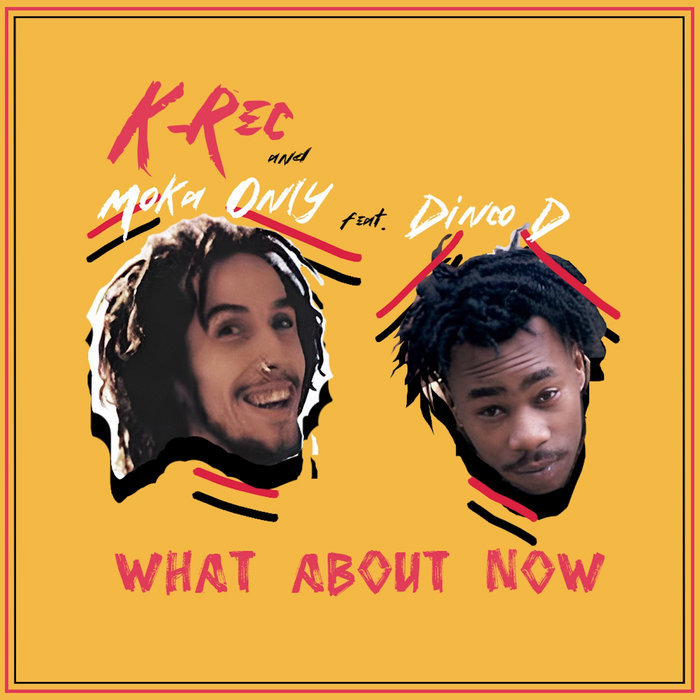 K-Rec and Moka Only feat. Dinco D - What About Now | K-Rec