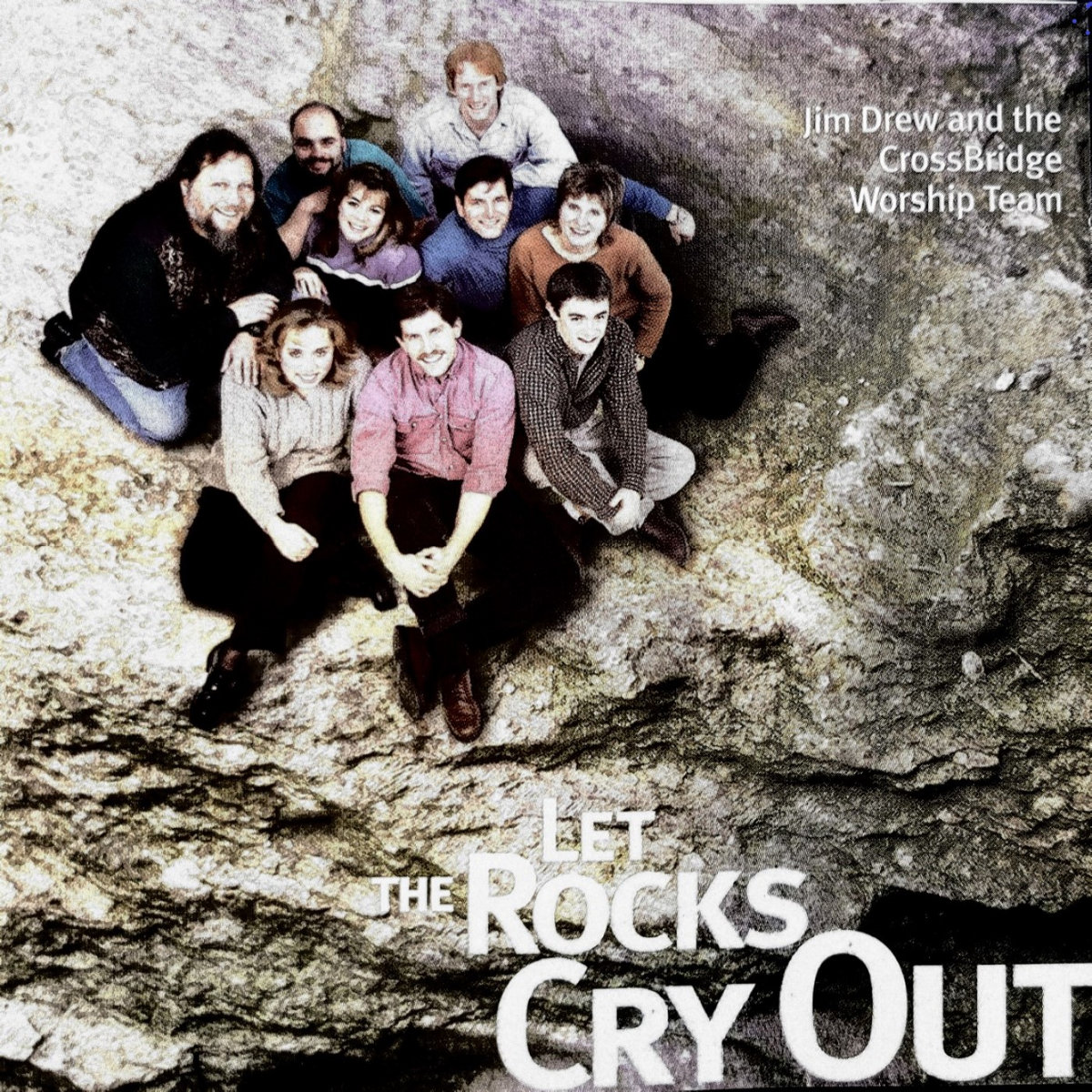 Let The Rocks Cry Out | Jim Drew & the Crossbridge Worship Team | Jim Drew