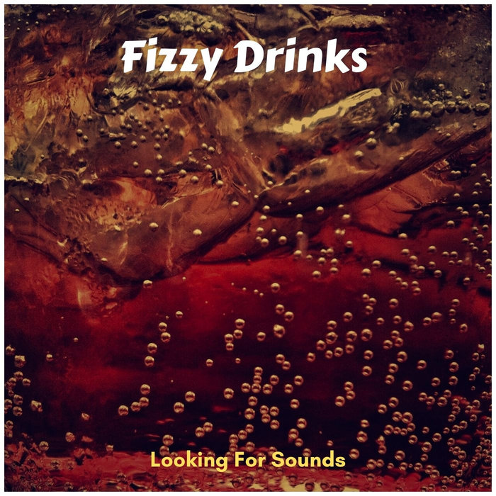 Fizzy Drinks | Looking For Sounds