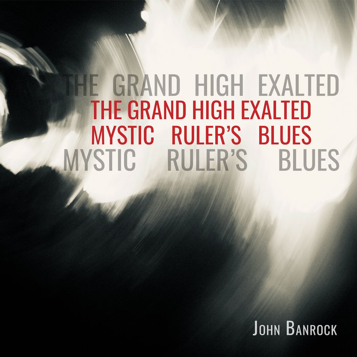 The Grand High Exalted Mystic Ruler's Blues | John Banrock