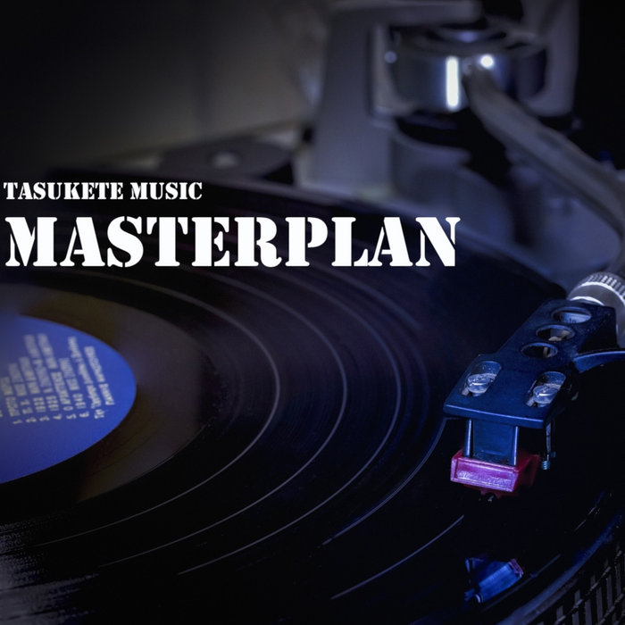 MASTERPLAN | TASUKETE MUSIC