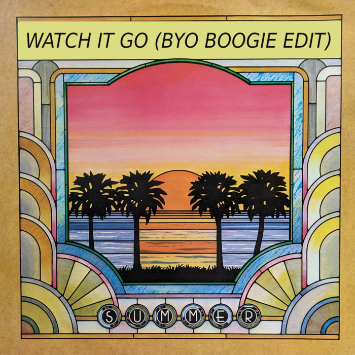 Summer - Watch It Go (BYO Boogie Edit) | BYO Boogie