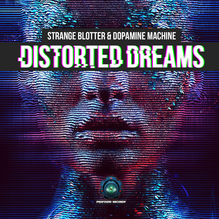 Distorted Dreams | Strange Blotter & Dopamine Machine | Profound Records