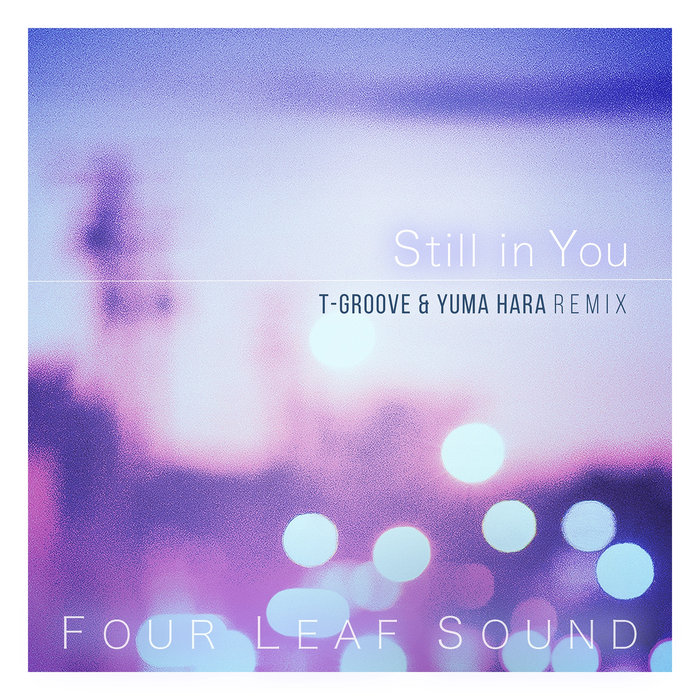 Still in You - T-GROOVE & YUMA HARA Remix | FOUR LEAF SOUND